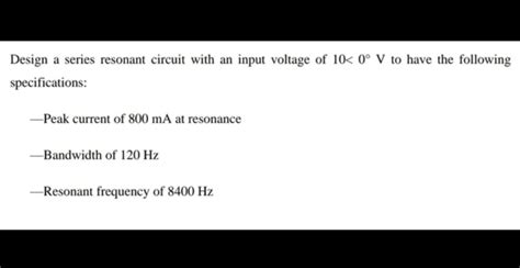 Solved Design A Series Resonant Circuit With An Input