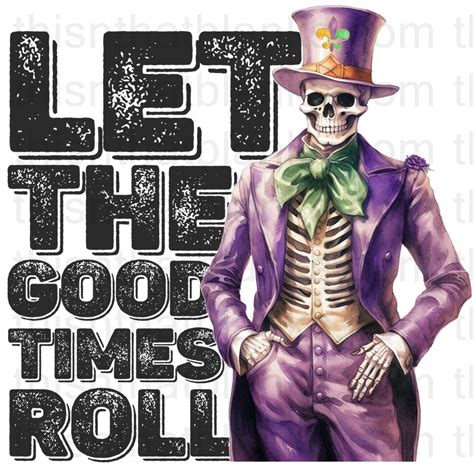 Let The Good Times Roll Skeleton Sublimation Or Dtf Transfer This N