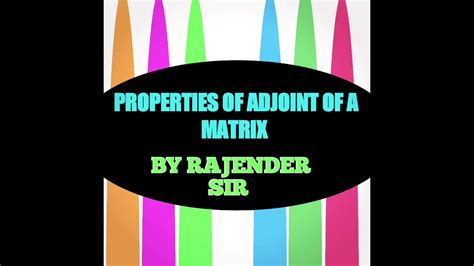 Properties Of Adjoint Of A Matrix Youtube