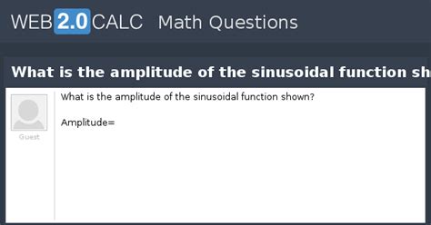 View Question What Is The Amplitude Of The Sinusoidal Function Shown