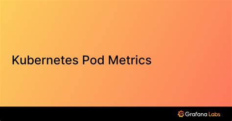 Kubernetes Pod Metrics Grafana Labs