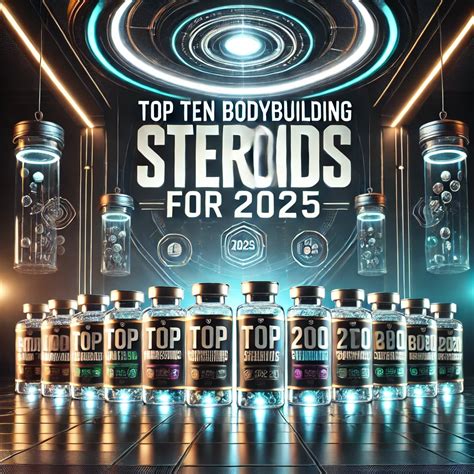 Top 10 Anabolic Steroids For Bodybuilding In 2025