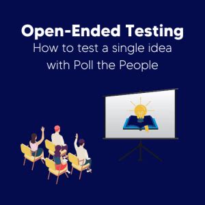 Open Ended Testing How To Test A Single Idea With Poll The People