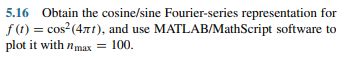 Solved 5 16 Obtain The Cosine Sine Fourier Series Chegg