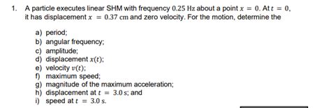 solved 1 a particle executes linear shm with frequency 0 25