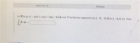 Solved Let F X Y Z Yzi Xzj Xy Z K And C Be The Line Chegg Com
