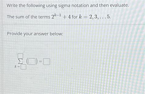 Solved Write The Following Using Sigma Notation And Then Chegg