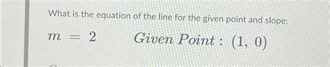 Solved What Is The Equation Of The Line For The Given Point Chegg