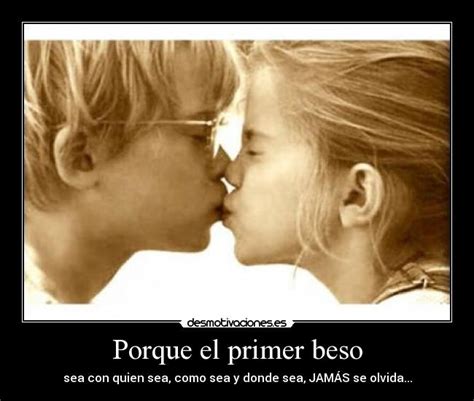 Porque El Primer Beso Desmotivaciones