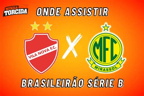 Vila Nova x Mirassol onde assistir Série B 17 08 2023