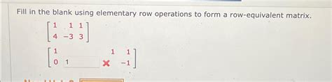 Solved Fill In The Blank Using Elementary Row Operations To