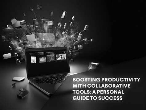 Boosting Productivity With Collaborative Tools A Personal Guide To