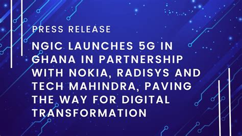 Ngic Launches 5g In Ghana In Partnership With Nokia Radisys And Tech Mahindra Paving The Way