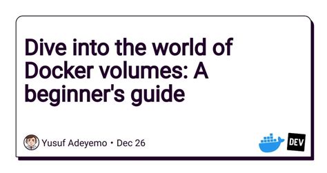 Dive Into The World Of Docker Volumes A Beginners Guide R Devto