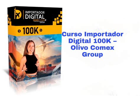 Curso Importador Digital 100K Olivo Comex Group Tus Cursos Muy Baratos