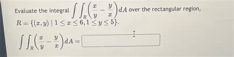 Solved Evaluate The Integral ∬rxy Yxda ﻿over The