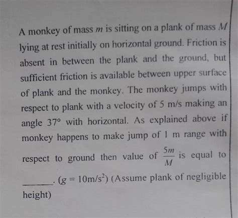 A Monkey Of Mass M Is Sitting On A Plank Of Mass M Lying At Rest Initiall