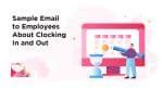 Sample Email To Employees About Clocking In And Out