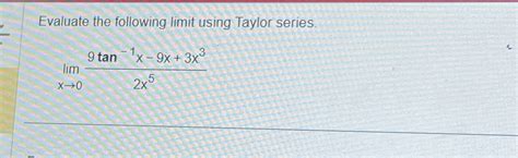 Solved Evaluate The Following Limit Using Taylor