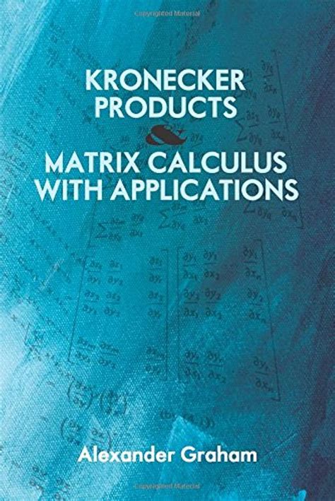 Kronecker Products And Matrix Calculus With Applications Graham Alexander 9780486824178
