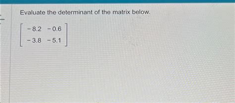 Solved Evaluate The Determinant Of The Matrix Chegg