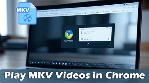 Ultimate Guide To Playing MKV Files In Chrome Step By Step Solutions