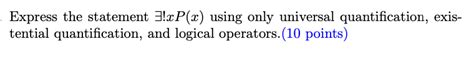 solved express the statement ∃ xp x using only universal