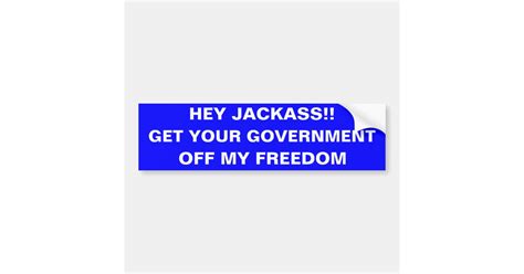 Hey Jackass Get Your Government Off My Freedom Bumper Sticker Zazzle