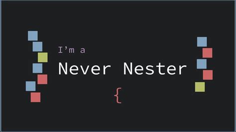 Talk Why You Shouldnt Nest Your Code