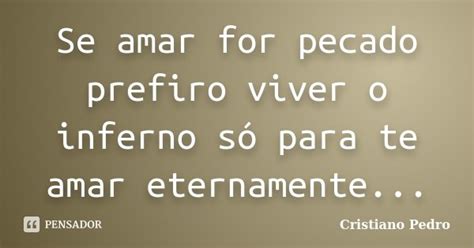 Se Amar For Pecado Prefiro Viver O Cristiano Pedro Pensador