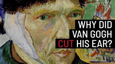 Why Did Vincent Van Gogh Cut Off His Ear