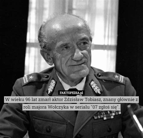 W Wieku 96 Lat Zmarł Aktor Zdzisław Tobiasz Znany Głównie Z Roli Majora