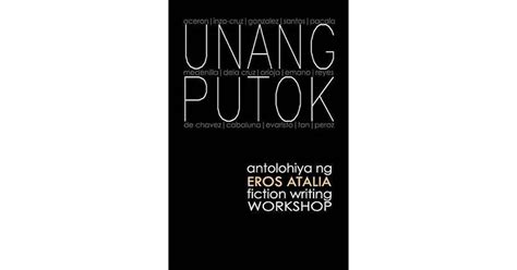 Unang Putok Antolohiya Ng Eros Atalia Fiction Writing Workshop By