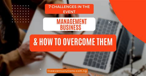 7 Top Challenges In The Event Management Business And How To Overcome Them Live Event Rental
