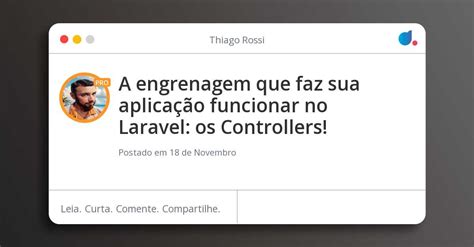 a engrenagem que faz sua aplicação funcionar no laravel os controllers