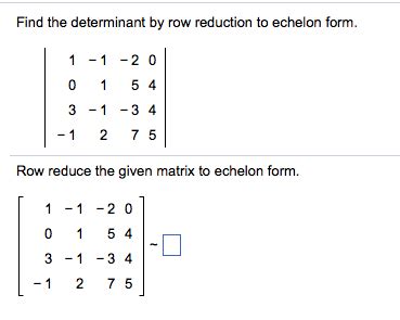 Solved Find The Determinant By Row Reduction To Echelon Chegg Com