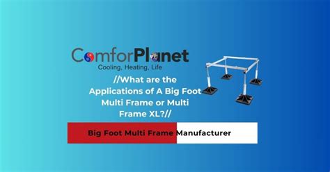 What Are The Applications Of A Big Foot Multi Frame Or Multi Frame Xl