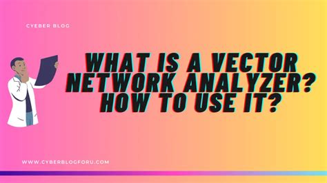 What Is A Vna And How To Use A Network Analyzer Cyberblog Technology