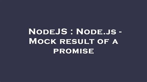 Nodejs Nodejs Mock Result Of A Promise Youtube