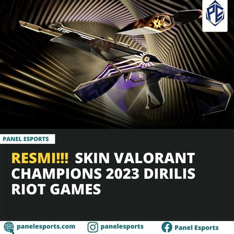 Resmi Skin Valorant Champions 2023 Dirilis Riot Games Panel Esports