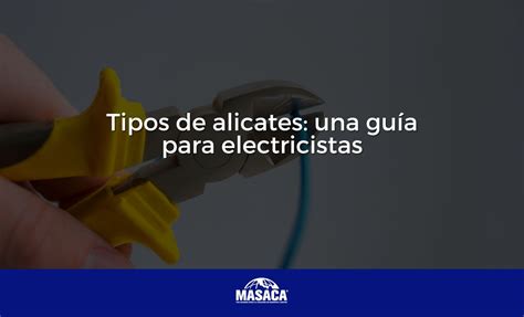 Tipos De Alicates Una Guía Para Electricistas Masaca