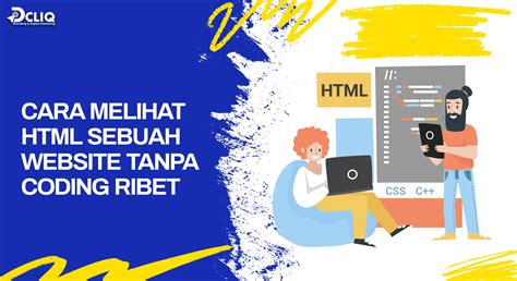 Cara Melihat Html Sebuah Website Tanpa Coding Ribet Dcliq