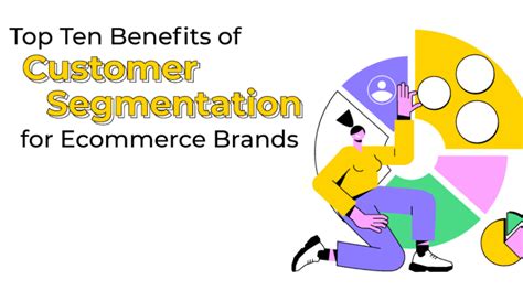 Top Ten Benefits Of Customer Segmentation For E Commerce Brands Nogin