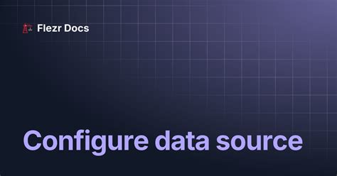 Configure Data Source Flezr Docs
