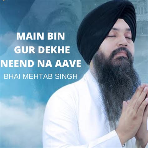 Main Bin Gur Dekhe Neend Na Aave Bhai Mehtab Singh Song Lyrics