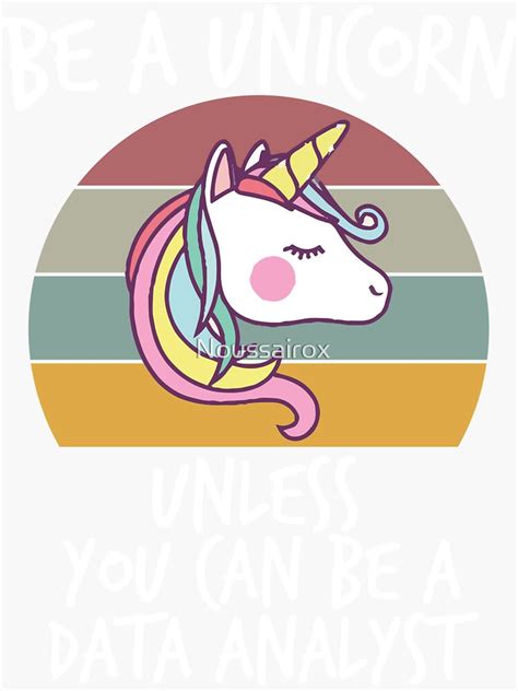 Be A Unicorn Unless You Can Be A Data Analyst Unicorn T Sticker