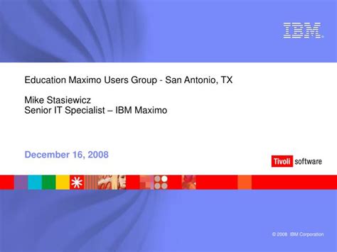 Ppt Education Maximo Users Group San Antonio Tx Mike Stasiewicz Senior It Specialist Ibm