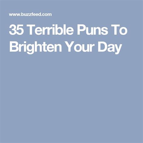 35 Terrible Puns To Brighten Your Day Terrible Puns Puns Brighten