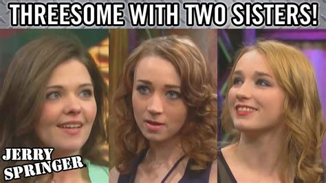 Threesome With Two Sisters Jerry Springer Youtube