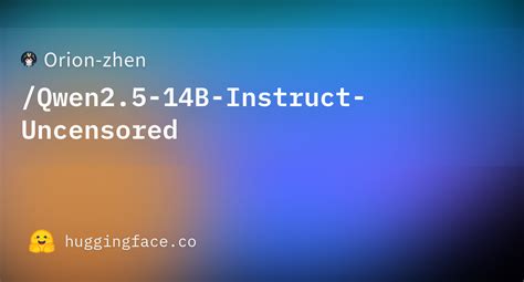 orion zhen qwen2 5 14b instruct uncensored · hugging face